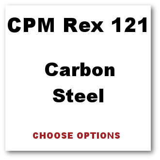 CPM Rex 121 Carbon Steel • Alpha Knife Supply - AKS